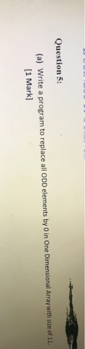 Solved Question 5 A Write A Program To Replace All Odd 4269