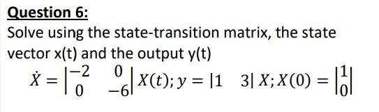 Solved Question 6: Solve using the state-transition matrix, | Chegg.com