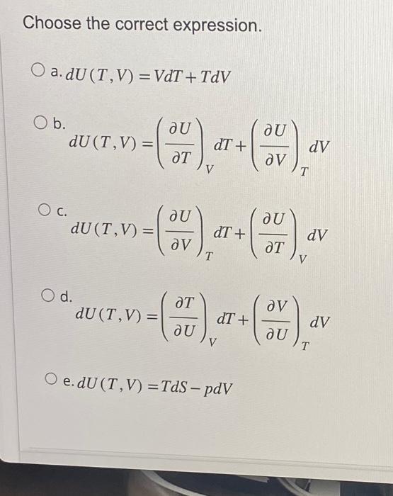 Solved Choose the correct expression. O a. dU (T,V) = | Chegg.com