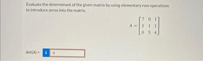 Solved Evaluate the determinant of the given matrix by using | Chegg.com