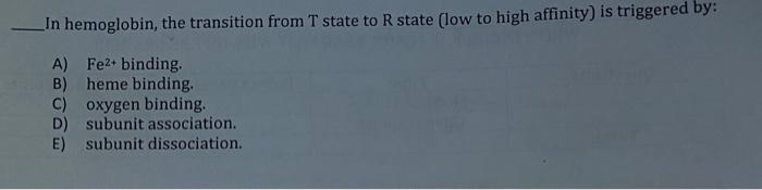 Solved In hemoglobin, the transition from T state to R state | Chegg.com