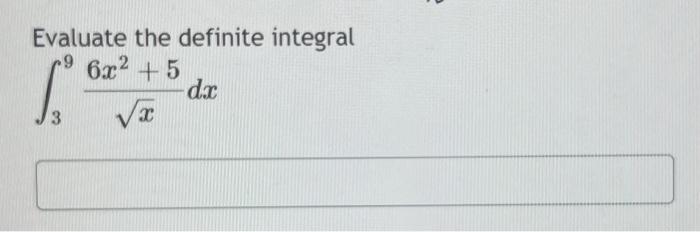Solved Evaluate the definite integral ∫39x6x2+5dx | Chegg.com