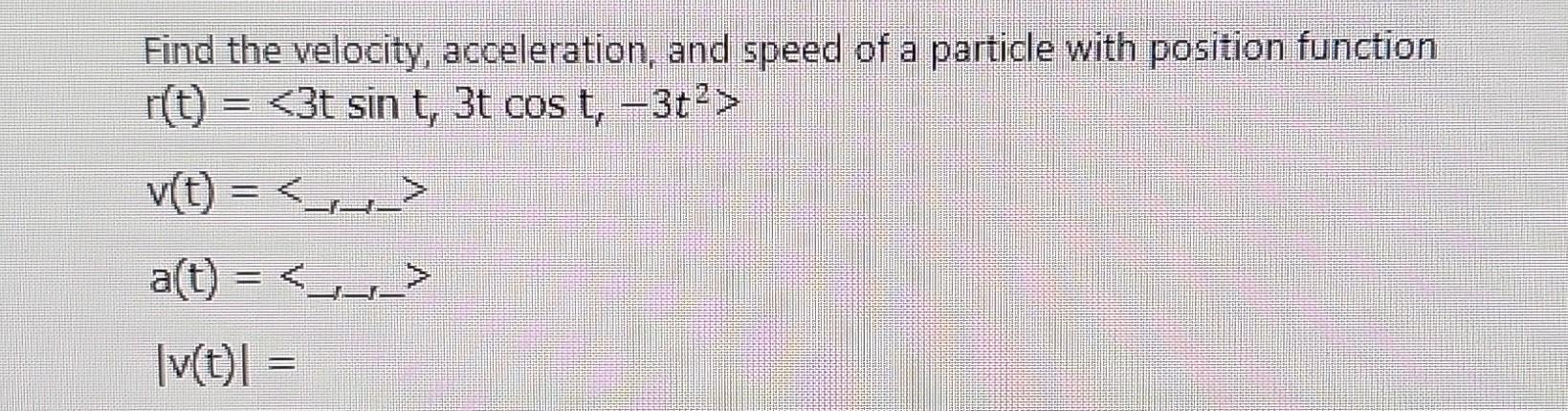 Solved Find the velocity, acceleration, and speed of a | Chegg.com