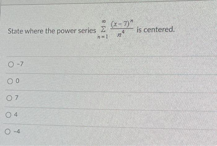 Solved State where the power series ∑n=1∞n4(x−7)n is | Chegg.com