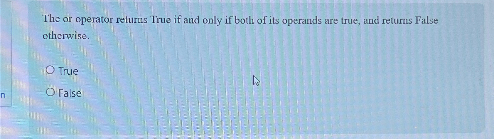 Solved The or operator returns True if and only if both of | Chegg.com Solved The or operator returns True if and only if both of | Chegg.com
