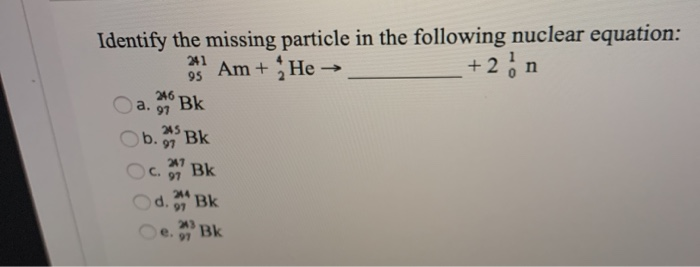 Solved Identify the missing particle in the following | Chegg.com