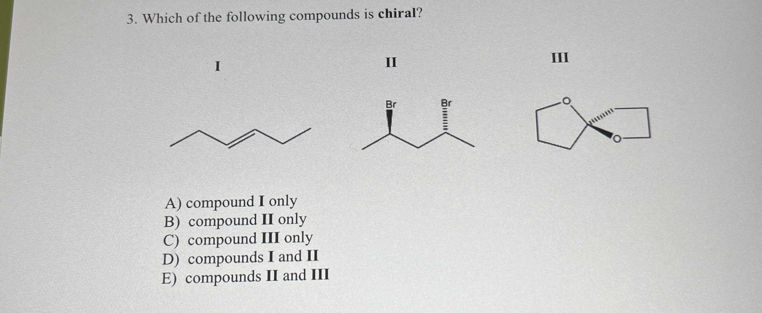 Solved Which of the following compounds is chiral?IIIIIIA) | Chegg.com
