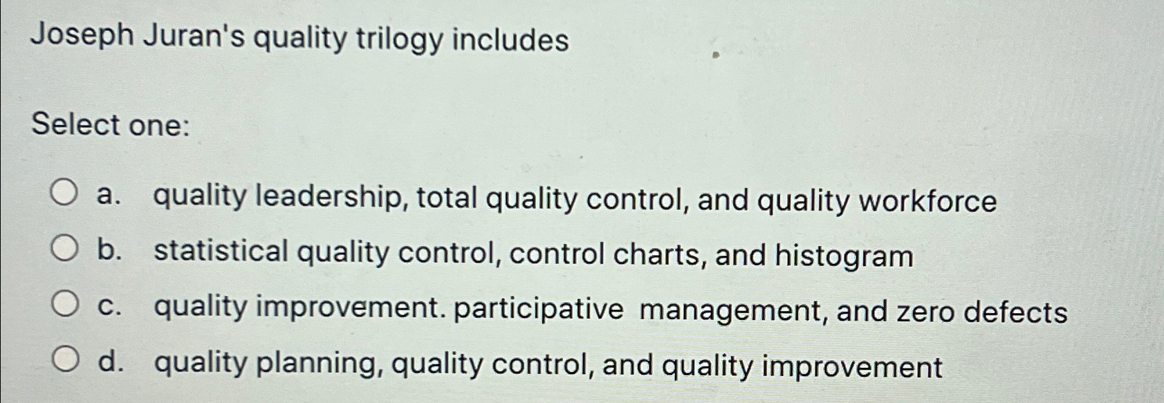 Solved Joseph Juran's quality trilogy includesSelect one:a. | Chegg.com