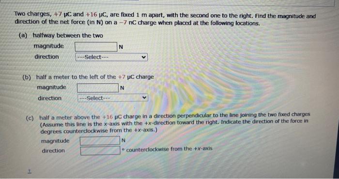 Solved Two charges, +7μC and +16μC, are fixed 1 m apart, | Chegg.com