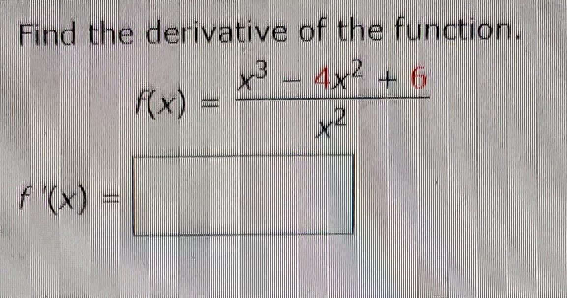 Solved Find the derivative of the function. f(x)=x2x3−4x2+6 | Chegg.com
