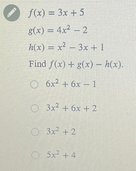 Solved f(x)=3x+5g(x)=4x2−2h(x)=x2−3x+1 Find | Chegg.com