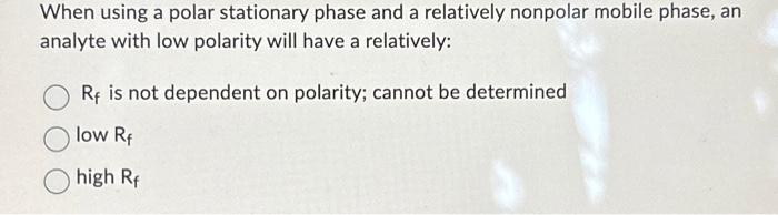 Solved When using a polar stationary phase and a relatively | Chegg.com
