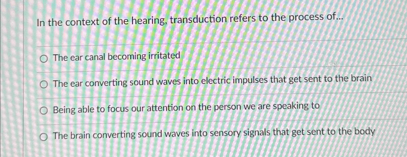 Solved In the context of the hearing, transduction refers to | Chegg.com