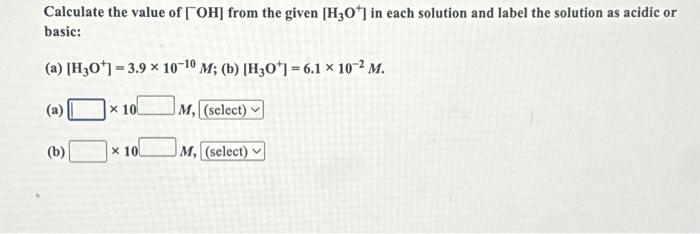 Solved Calculate the value of [OH] from the given [H3O+]in | Chegg.com