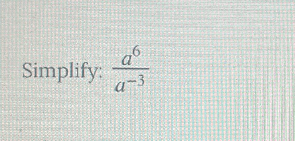 Solved Simplify: a6a-3 | Chegg.com