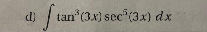 Solved d) ∫tan3(3x)sec5(3x)dx | Chegg.com