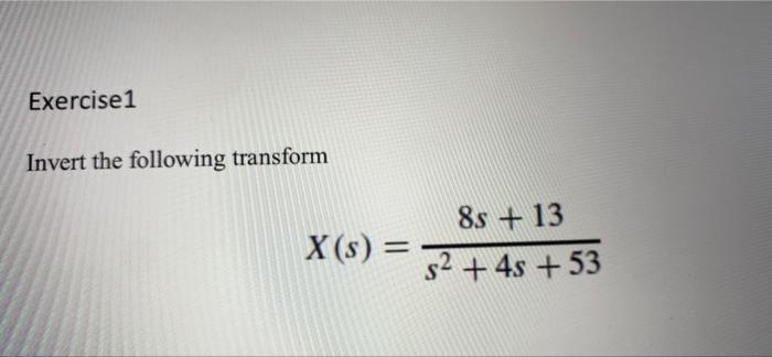 Solved Exercise1 Invert the following transform 8s + 13 X(s) | Chegg.com