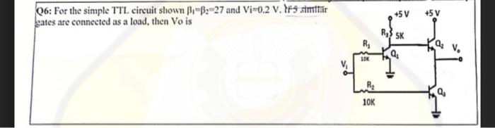 Solved Q6: For the simple TTL circuit shown β1=β2=27 and | Chegg.com