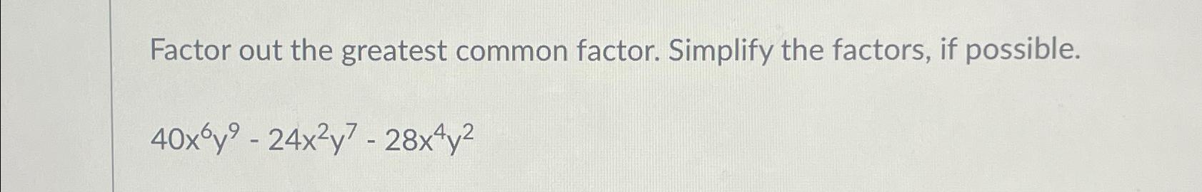 Solved Factor out the greatest common factor. Simplify the | Chegg.com
