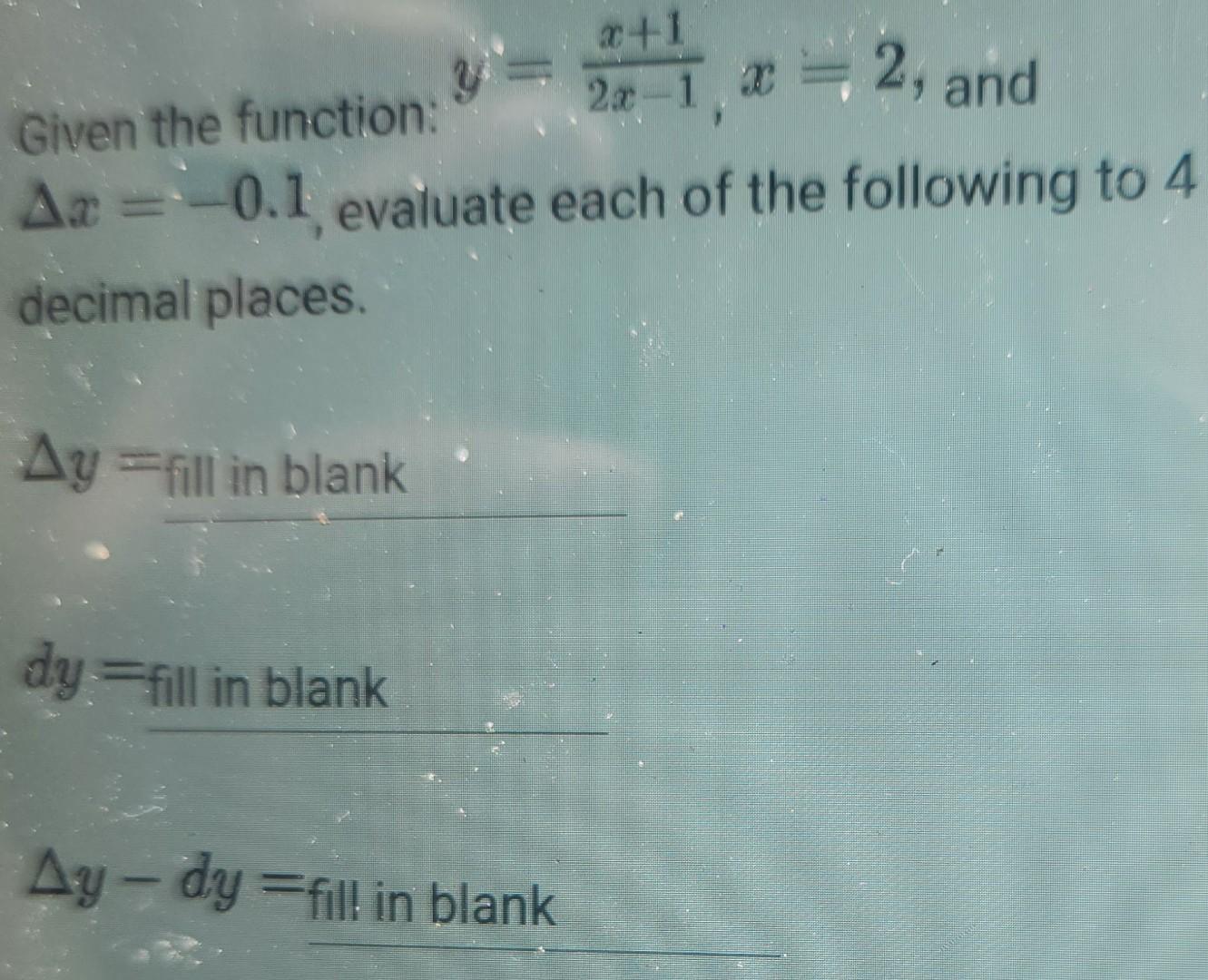 Solved Given the function: y=2x−1x+1,x=2, and Δx=−0.1, | Chegg.com