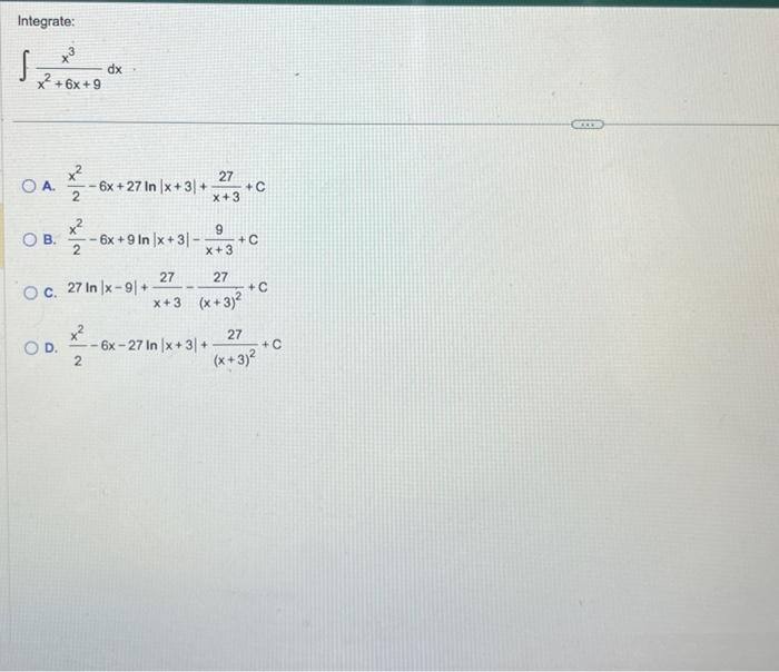 Solved Integrate: ∫x2+6x+9x3dx A. 2x2−6x+27ln∣x+3∣+x+327+C | Chegg.com