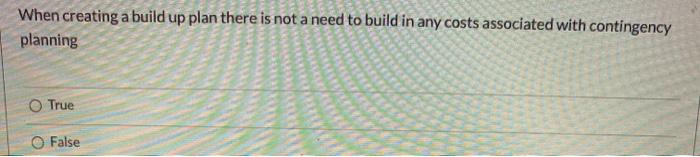 Solved When creating a build up plan there is not a need to | Chegg.com