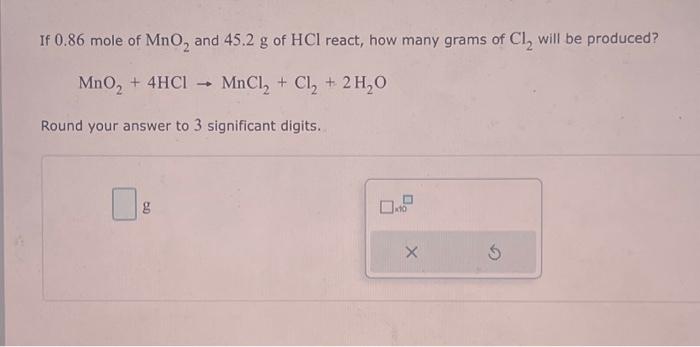 Solved If 0.86 mole of MnO2 and 45.2 g of HCl react, how | Chegg.com