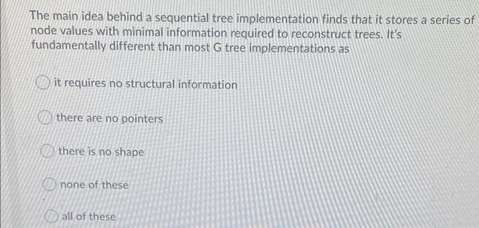 Solved The main idea behind a sequential tree implementation | Chegg.com