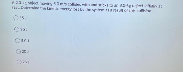 Solved A 2 0 Kg Object Moving 5 0 M S Collides With And