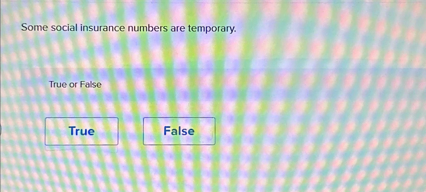Solved Some social insurance numbers are temporary.True or | Chegg.com