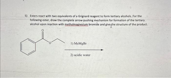 Solved 5) Esters react with two equivalents of a Grignard | Chegg.com