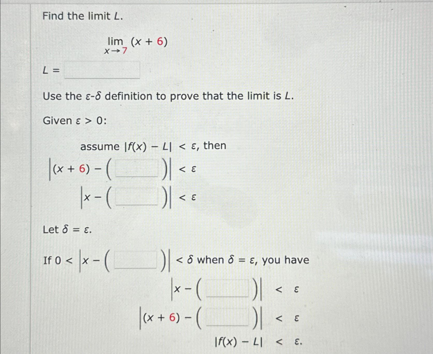 Solved Find the limit L.limx→7(x+6)L=Use the ε-δ ﻿definition | Chegg.com