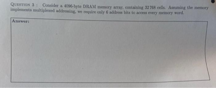Solved Question 3: Consider a 4096-byte DRAM memory array, | Chegg.com