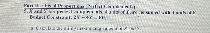 Solved Part III: Fixed Proportions (Perfect Complements) 5. | Chegg.com