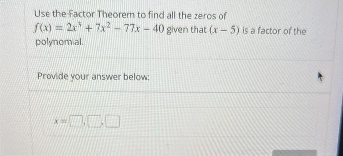 Solved Use the Factor Theorem to find all the zeros of | Chegg.com
