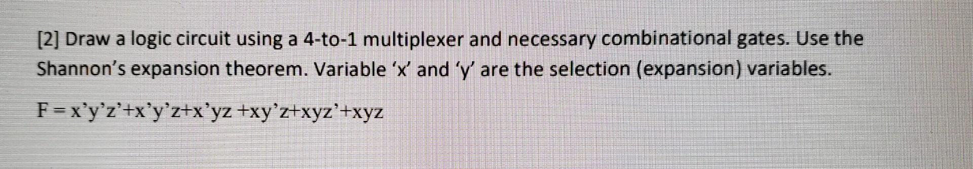 Solved [2] Draw a logic circuit using a 4-to-1 multiplexer | Chegg.com