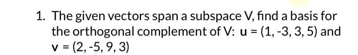 Solved 1. The given vectors span a subspace V, find a basis | Chegg.com