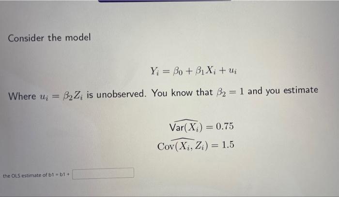 Solved Consider the model Yi Bo + B1Xi + ui Where u = B₂Z; | Chegg.com
