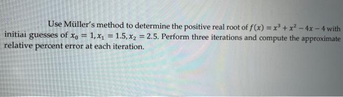Solved Use Müller's method to determine the positive real | Chegg.com