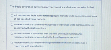 Solved The basic difference between macroeconomics and | Chegg.com
