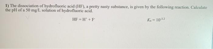 Solved 1) The dissociation of hydrofluoric acid (HF), a | Chegg.com