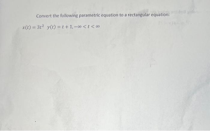 Solved Convert the following parametric equation to a | Chegg.com