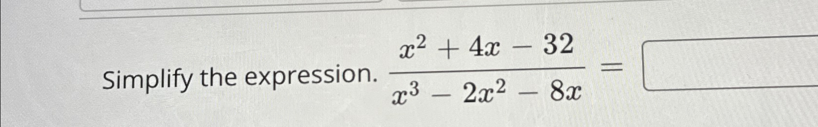 Solved Simplify the expression. x2+4x-32x3-2x2-8x= | Chegg.com