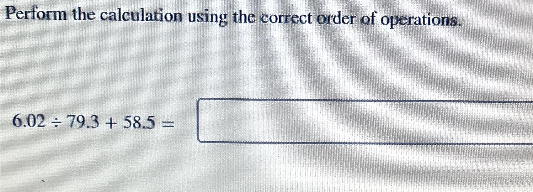 Solved Perform the calculation using the correct order of | Chegg.com