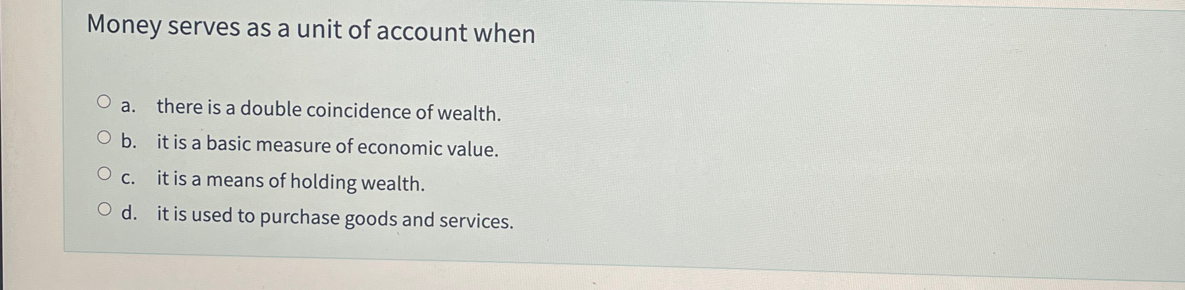 Solved Money serves as a unit of account when a. ﻿there is a | Chegg.com
