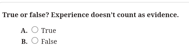 Solved True or false? Experience doesn't count as | Chegg.com