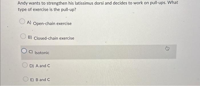 Solved Andy wants to strengthen his latissimus dorsi and | Chegg.com