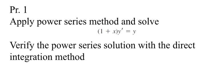 Solved Pr. 1 Apply power series method and solve (1 + x)y' = | Chegg.com