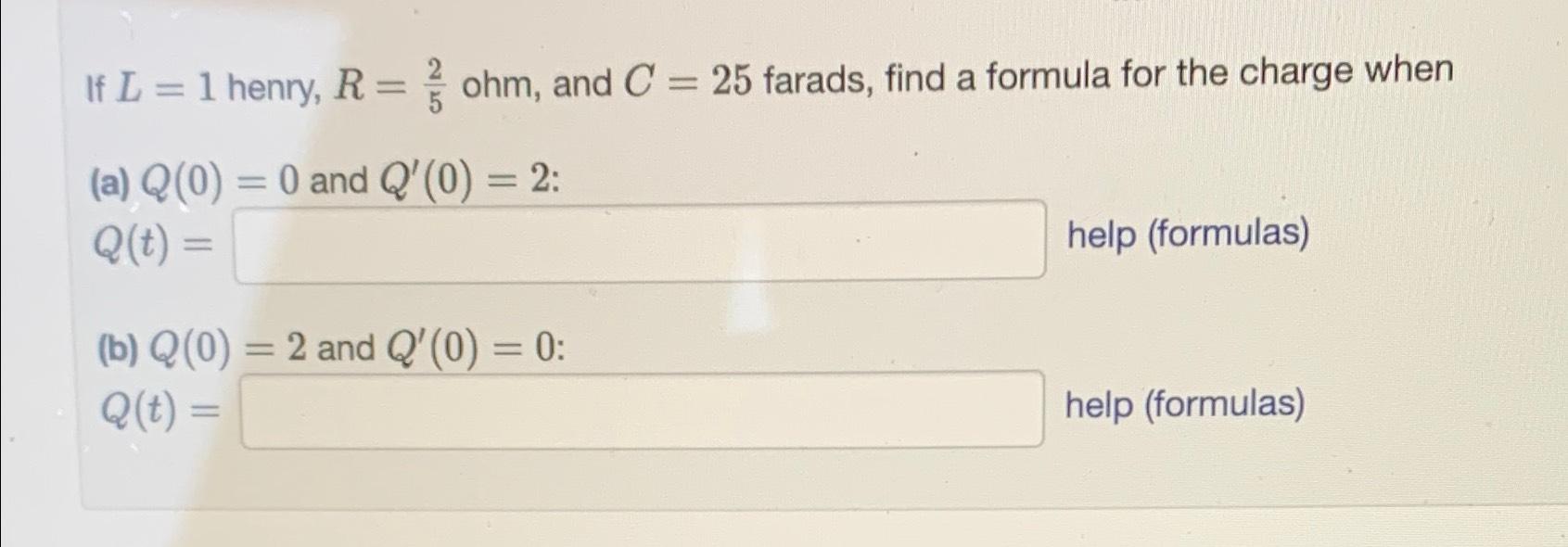 Solved If L=1 henry, R=(2)/(5) ohm, and C=25 farads, find a | Chegg.com
