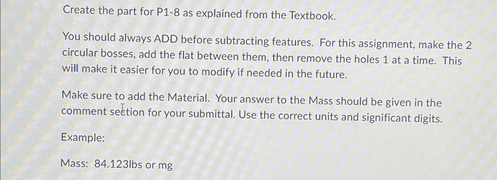 Solved Create the part for P1-8 ﻿as explained from the | Chegg.com